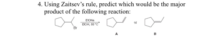 Solved 4. Using Zaitsev's rule, predict which would be the | Chegg.com