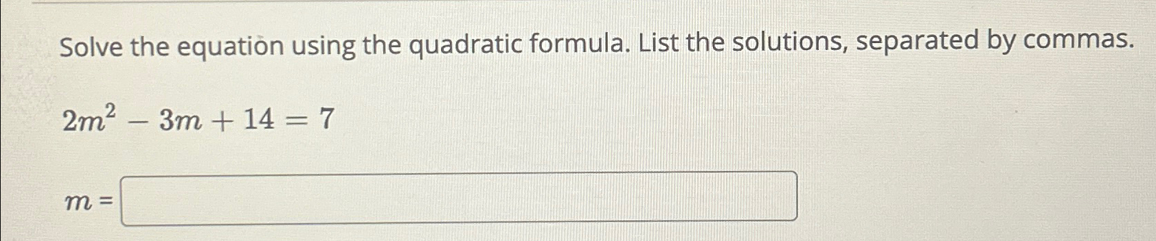 Solved Solve the equation using the quadratic formula. List | Chegg.com