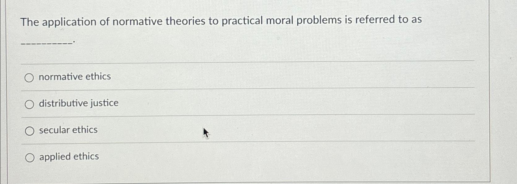 Solved The Application Of Normative Theories To Practical