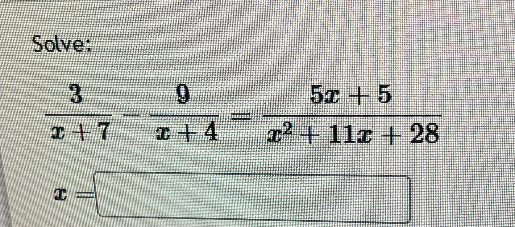 Solved Solve:3x+7-9x+4=5x+5x2+11x+28 | Chegg.com