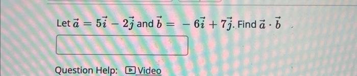 Solved Let a=5i−2j and b=−6i+7j. Find a⋅b | Chegg.com