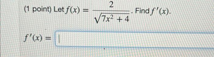 Solved (1 point) Let f(x) = f'(x) = 2/ √7x²+4 Find f'(x). | Chegg.com