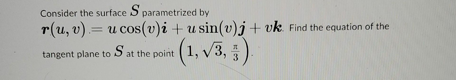 Solved Consider the surface S ﻿parametrized by | Chegg.com