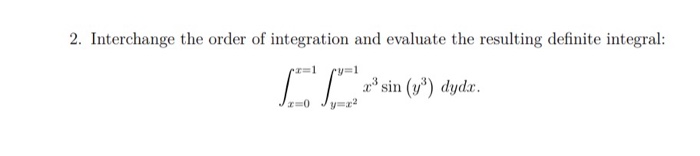 Solved 2. Interchange the order of integration and evaluate | Chegg.com