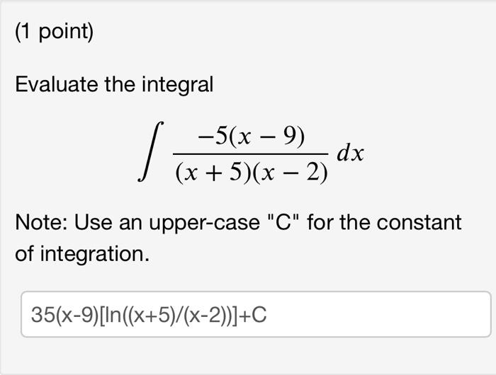 Solved (1 point) Evaluate the integral –5(x – 9) dx (x + | Chegg.com
