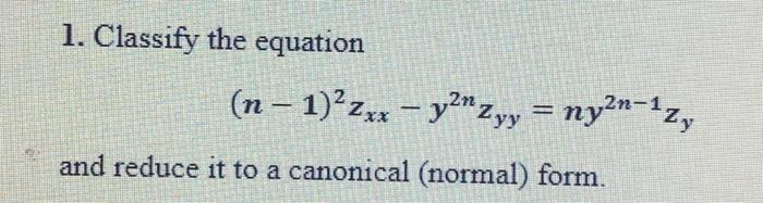 Solved Classify the equation (n − 1)² Zxx − y^2n Zyy = | Chegg.com Solved Classify the equation (n − 1)² Zxx − y^2n Zyy = | Chegg.com