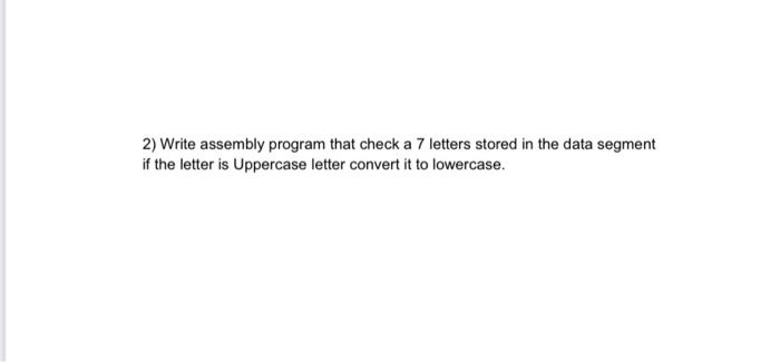 Solved 2 Write Assembly Program That Check A 7 Letters 7403