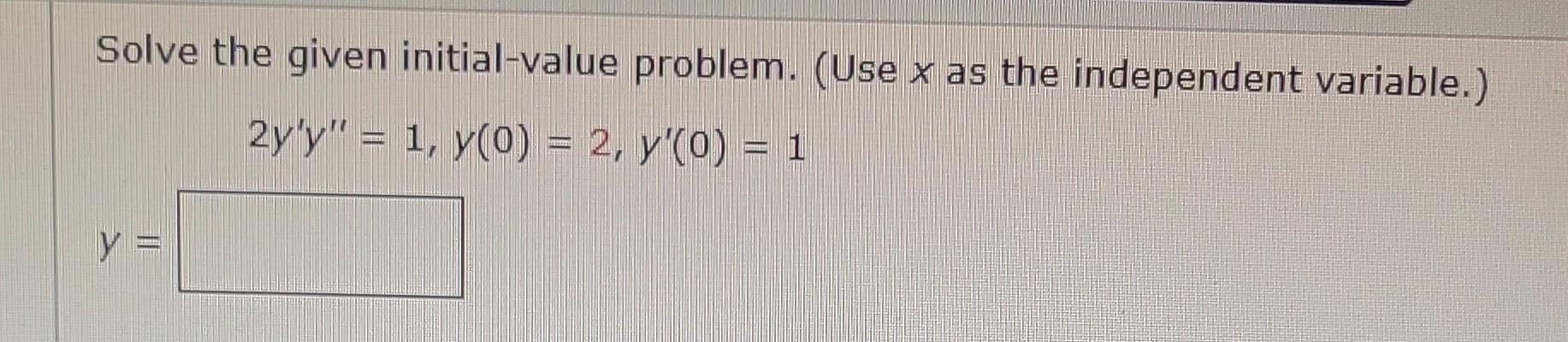 Solved Solve the given initial-value problem. (Use x as the | Chegg.com