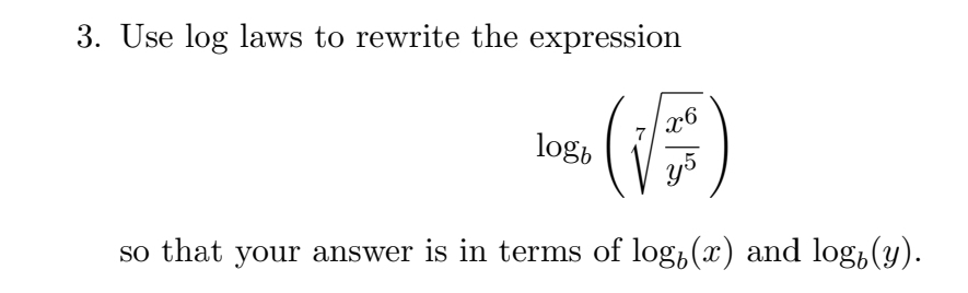 Solved Use log laws to rewrite the expressionlogb(x6y57)so | Chegg.com
