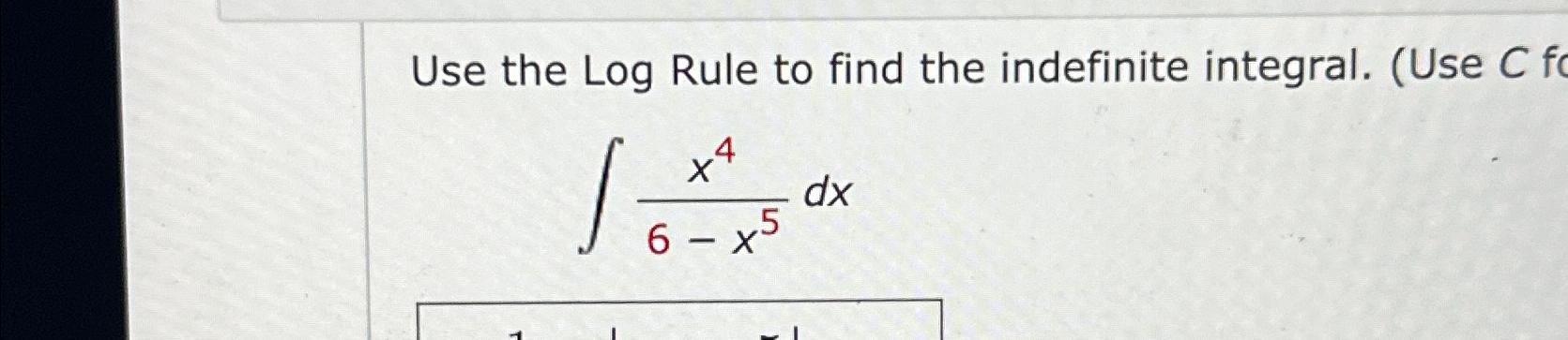 Solved Use the Log Rule to find the indefinite integral. | Chegg.com