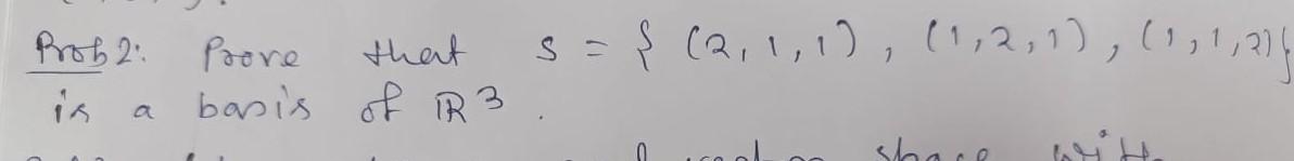 Solved Prob 2: Prove that S={(2,1,1),(1,2,1),(1,1,2)} is a | Chegg.com