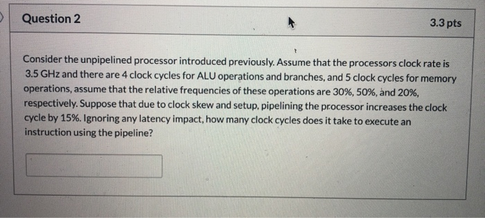 Solved Question 2 3.3 pts Consider the unpipelined processor | Chegg.com