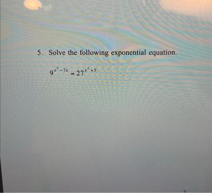 Solved 5. Solve the following exponential equation. | Chegg.com