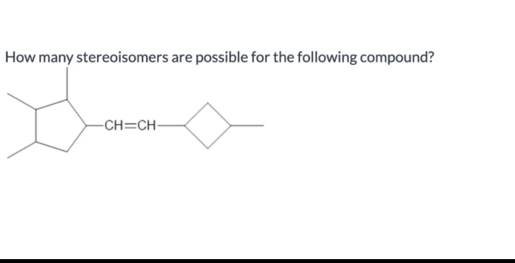 Solved How many stereoisomers are possible for the following | Chegg.com