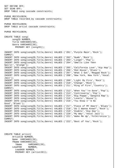 Solved SET DEFINE OFF; SET SCAN OFF; DROP TABLE song cascade | Chegg.com