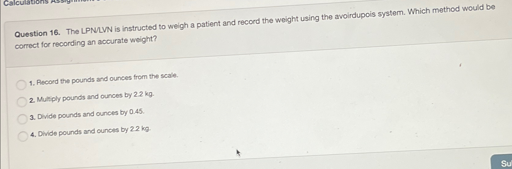 Solved Question 16. ﻿The LPN/LVN is instructed to weigh a | Chegg.com