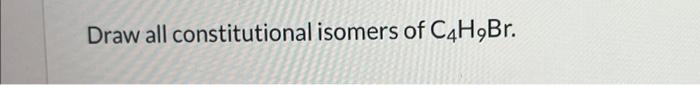 Solved Draw all constitutional isomers of C4H9Br. | Chegg.com
