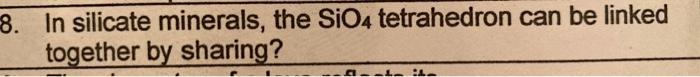Solved 8. In silicate minerals, the SiO4 tetrahedron can be | Chegg.com