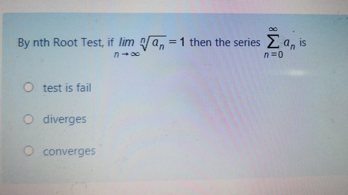 Solved By nth Root Test, if lim Van = 1 then the series Ea, | Chegg.com