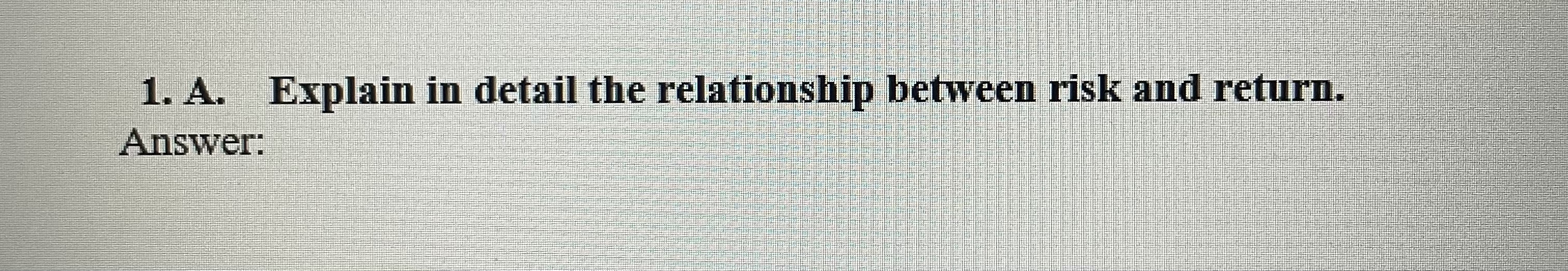 Solved A. ﻿Explain in detail the relationship between risk | Chegg.com