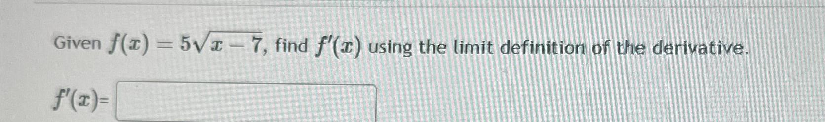 Solved Given f(x)=5x-72, ﻿find f'(x) ﻿using the limit | Chegg.com