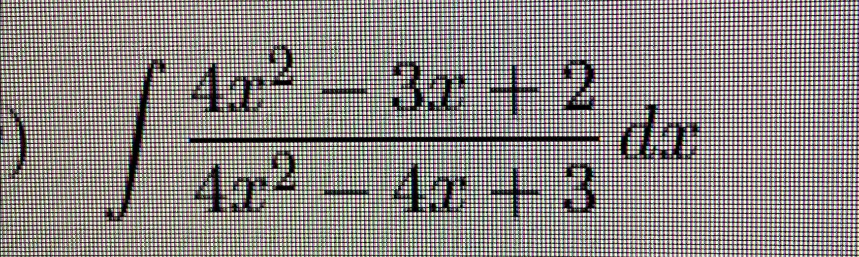 Solved ∫﻿﻿4x2-3x+24x2-4x+3dx | Chegg.com