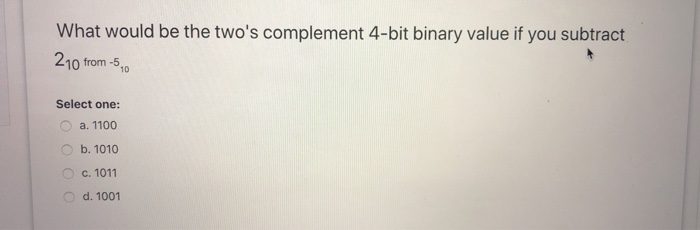 Solved What would be the two's complement 4-bit binary value | Chegg.com