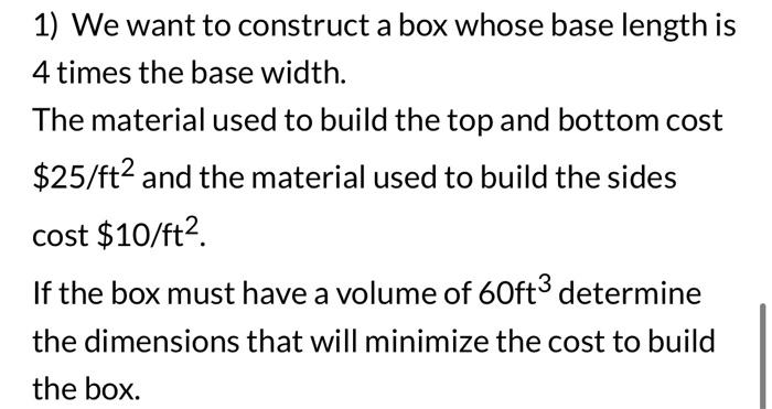 Solved 1) We want to construct a box whose base length is 4 | Chegg.com