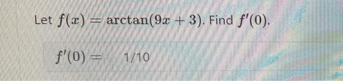 Solved Let f(x) = arctan(9x + 3). Find f'(o). f(0) = 110 | Chegg.com