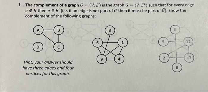 Solved 1. The complement of a graph G=(V,E) is the graph | Chegg.com