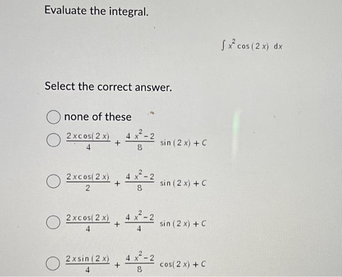 Solved Evaluate the integral. ∫x2cos(2x)dx Select the | Chegg.com