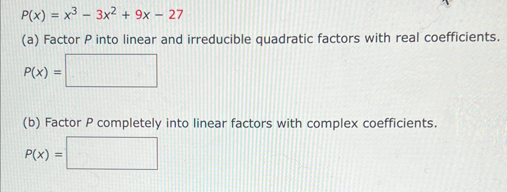 Solved P(x)=x3-3x2+9x-27(a) ﻿Factor P ﻿into linear and | Chegg.com