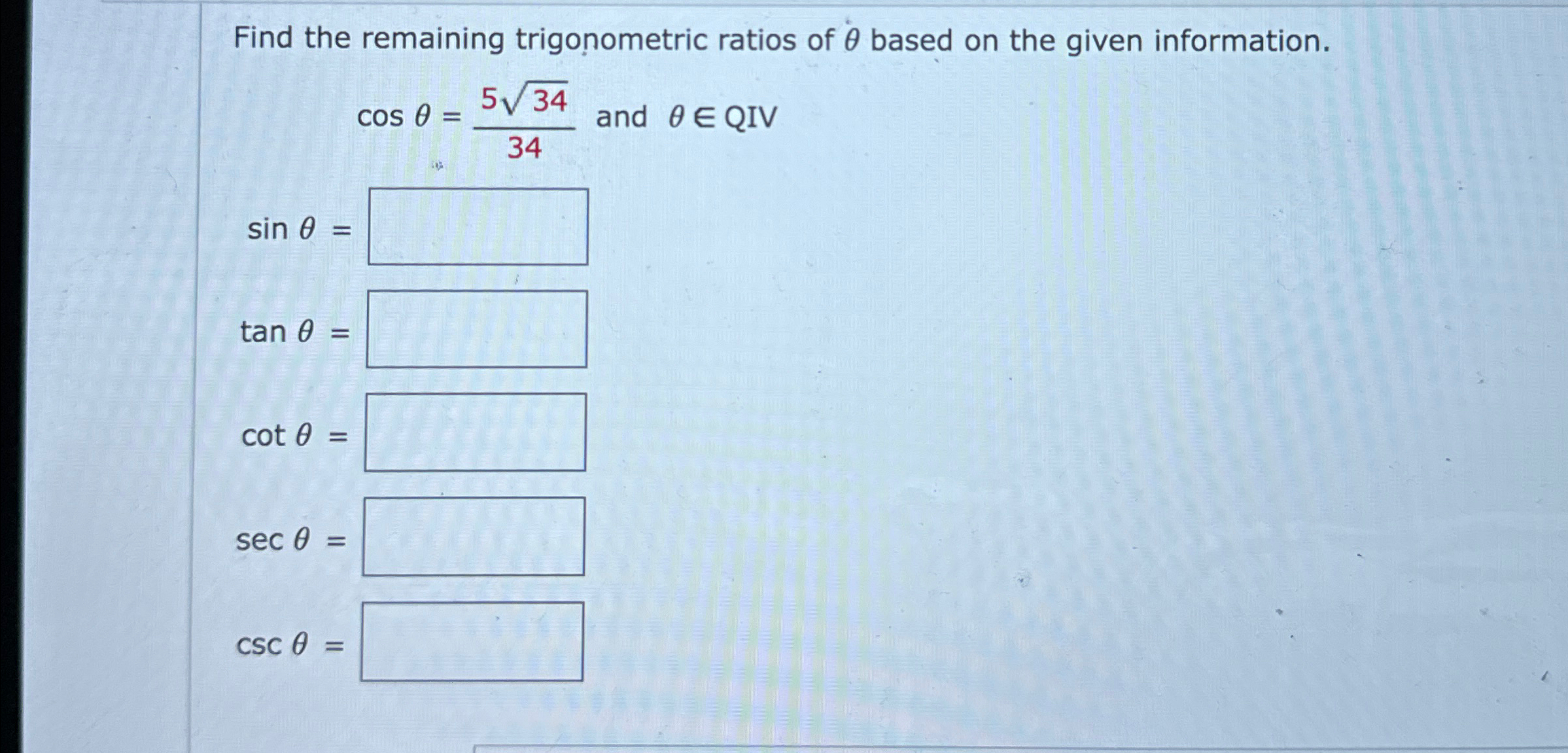 Solved Find the remaining trigonometric ratios of θ ﻿based | Chegg.com