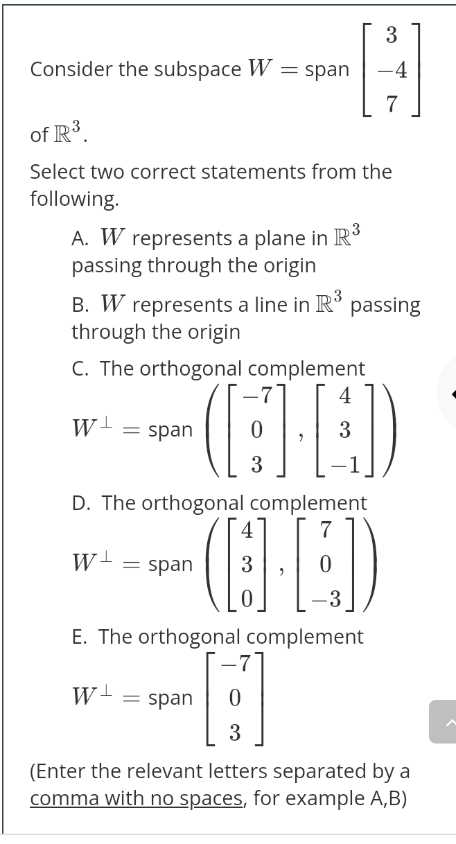Solved Consider the subspace W=span⎣⎡3−47⎦⎤ of R3. Select | Chegg.com
