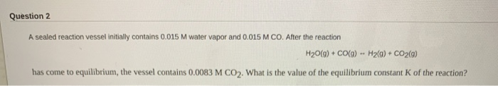 Solved Question 2 A sealed reaction vessel initially | Chegg.com