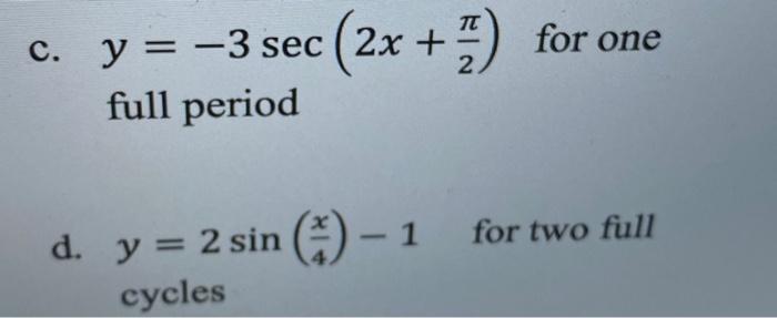 Solved C. y = -3 sec (2x + 5) for one full period for two | Chegg.com