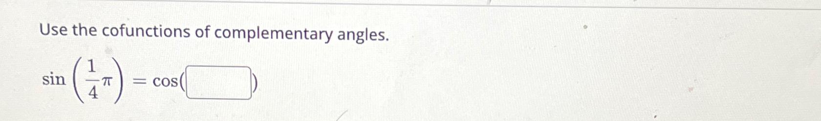 Solved Use the cofunctions of complementary | Chegg.com