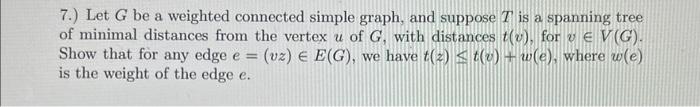 Solved 7.) Let G be a weighted connected simple graph, and | Chegg.com