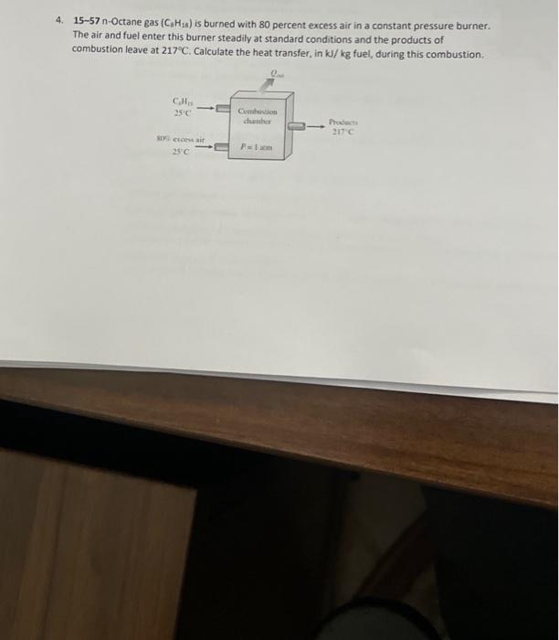 Solved 4. 15-57 n-Octane gas (C2H15) is burned with 80 | Chegg.com