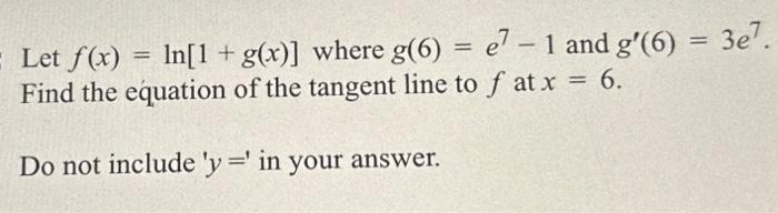 Solved Let f(x)=ln[1+g(x)] where g(6)=e7−1 and g′(6)=3e7. | Chegg.com