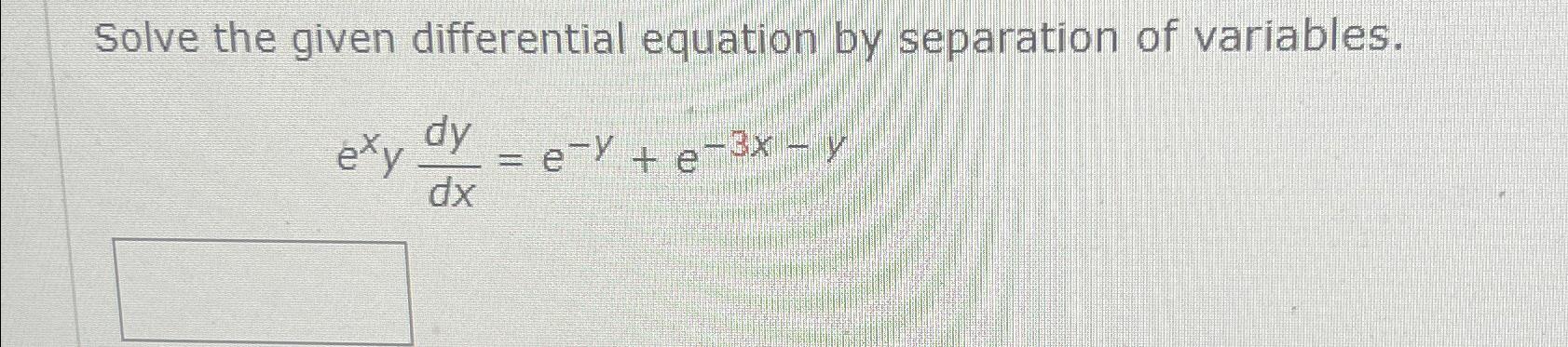 Solved Solve the given differential equation by separation | Chegg.com