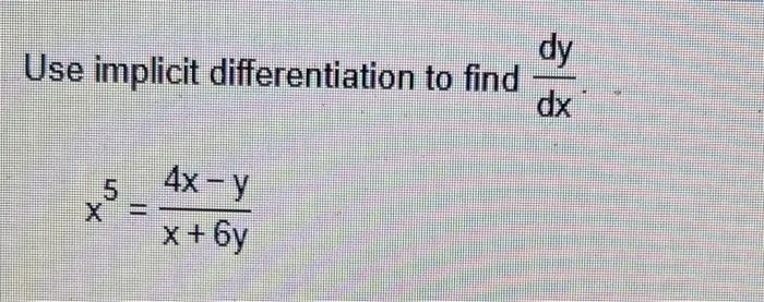 Solved dy Use implicit differentiation to find dx 4x - y 5 | Chegg.com