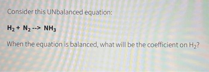 Solved Consider this UNbalanced equation: H2+N2→NH3 When the | Chegg.com