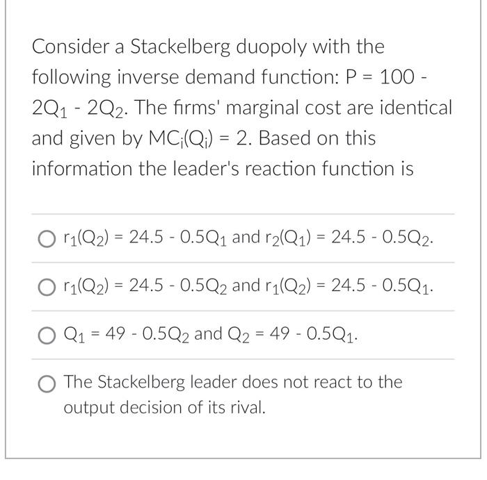 Solved Consider a Stackelberg duopoly with the following | Chegg.com