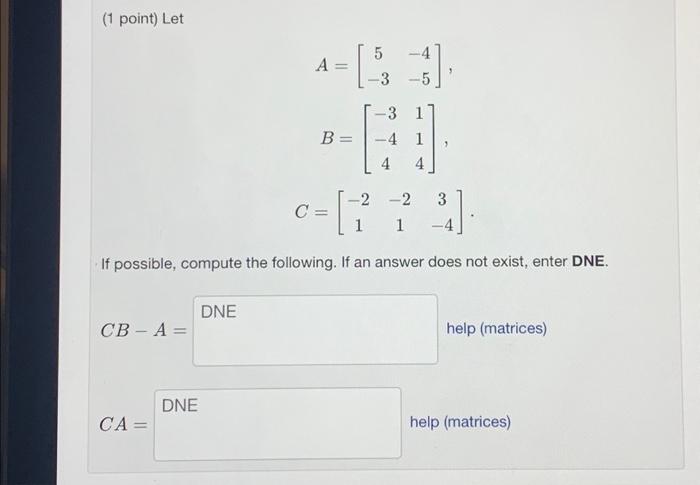 Solved (1 point) Let CB-A= CA = DNE A DNE = [5, -3 B C = || | Chegg.com