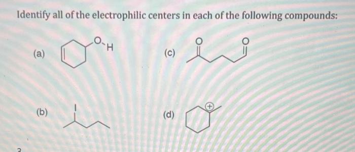 Solved Identify all of the electrophilic centers in each of | Chegg.com