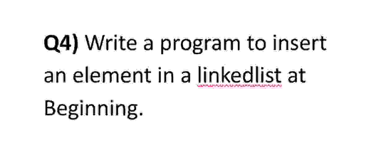Solved Q4) ﻿Write a program to insertan element in a | Chegg.com