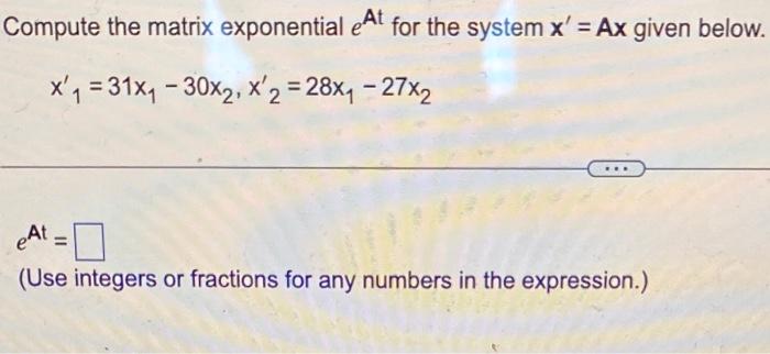 Solved Compute the matrix exponential eAt for the system | Chegg.com