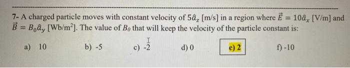 Solved 7- A charged particle moves with constant velocity of | Chegg.com