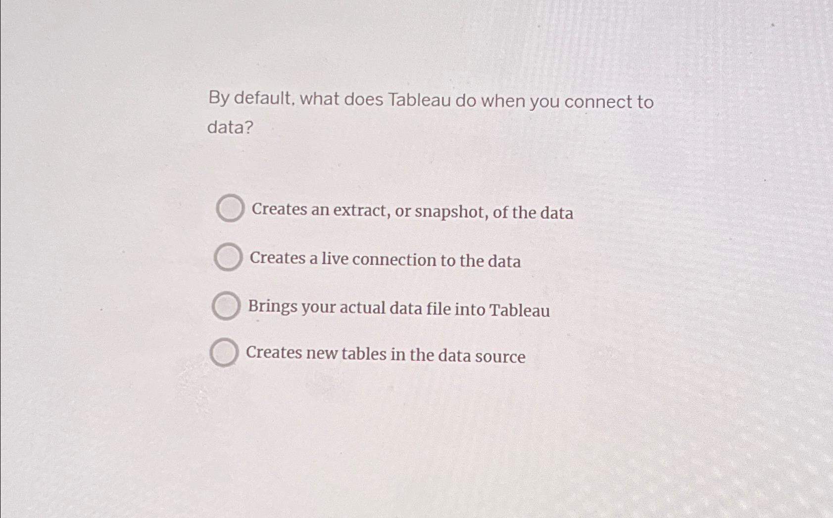 Solved By default, what does Tableau do when you connect to | Chegg.com